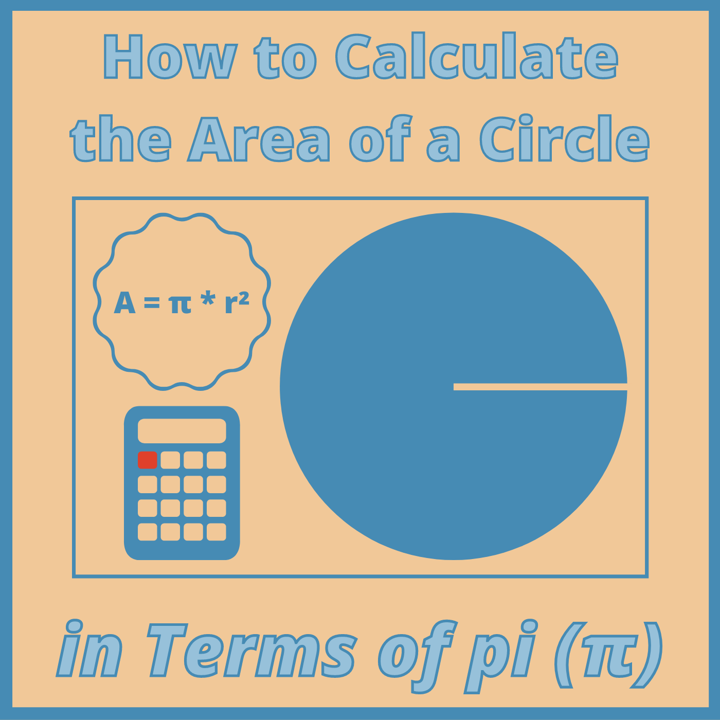 How to Calculate the Area of Circle in Terms of Pi (π) - Owlcation