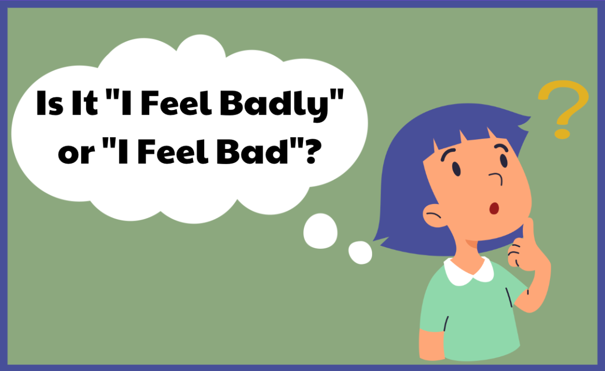 I Feel Badly or I Feel Bad? Which One Is Better? - Owlcation
