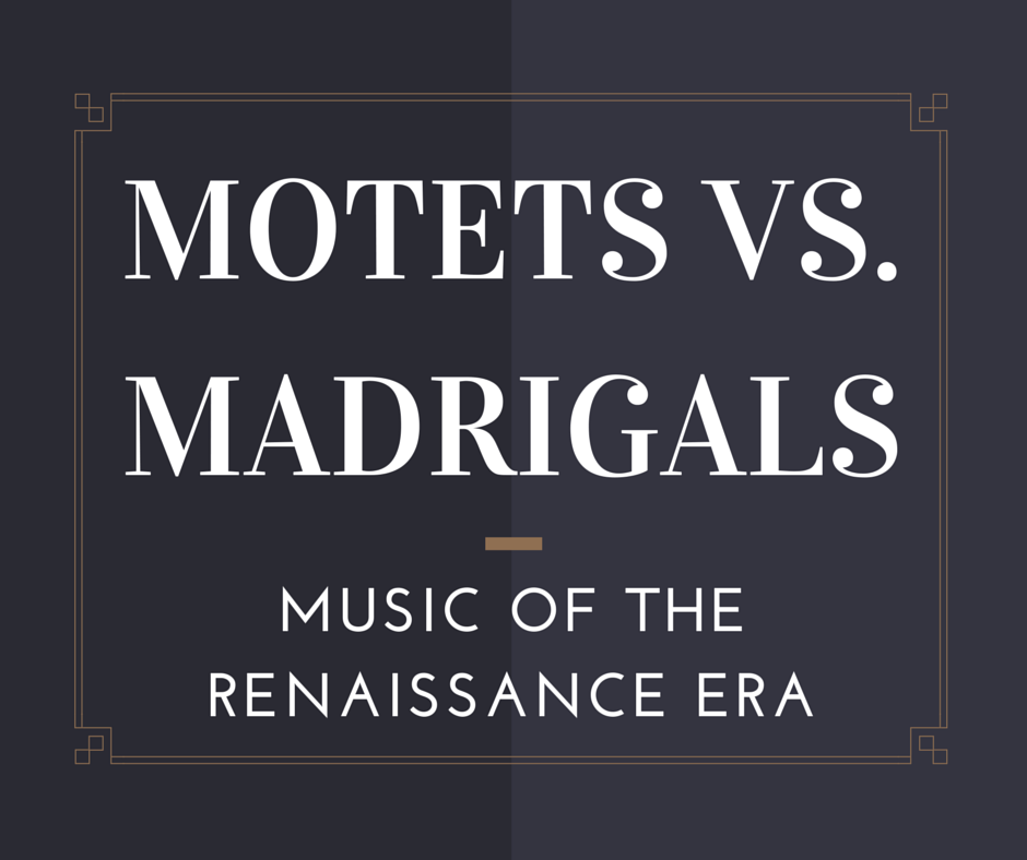 Motets vs. Madrigals: Music of the Renaissance Era - Owlcation