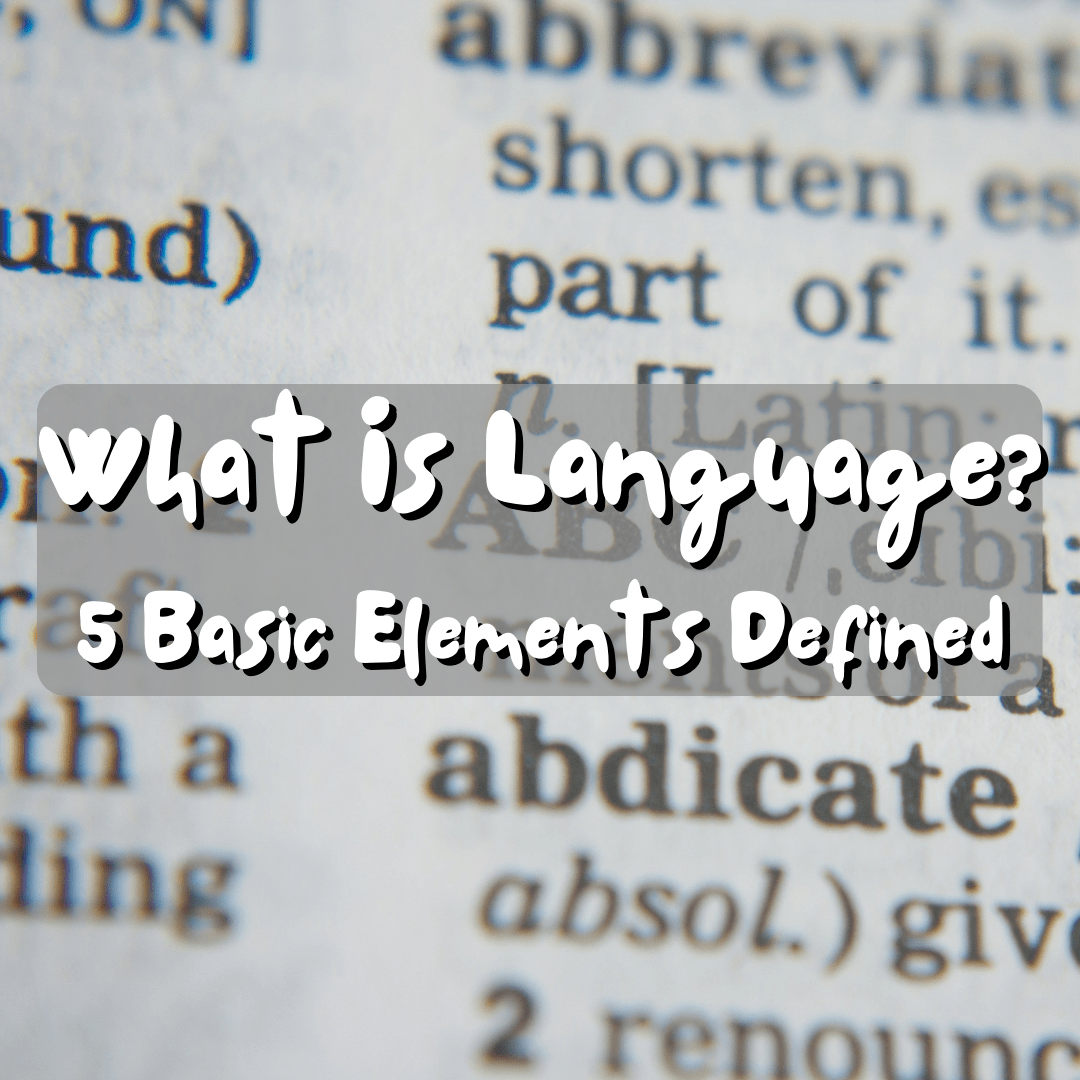 What Is Language? The 5 Basic Elements of Language Defined - Owlcation