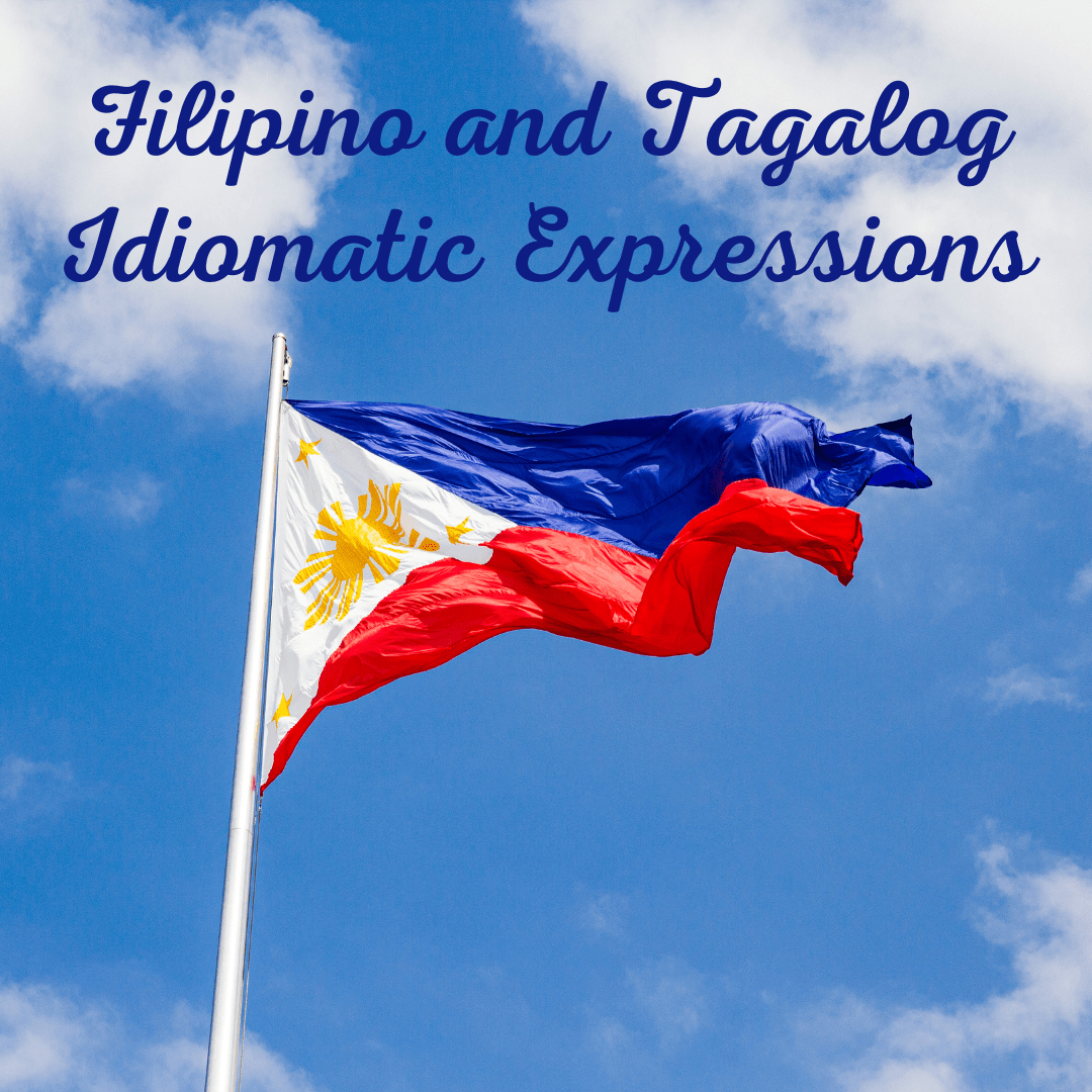 Filipino Idioms: 30 Examples of Tagalog Idiomatic Expressions - Owlcation